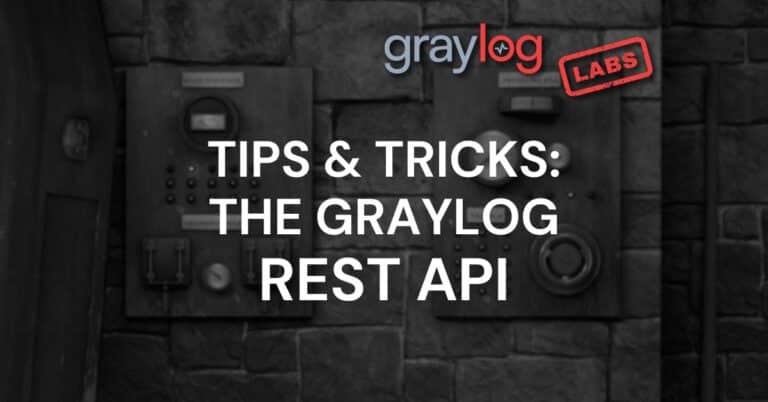 Tips & Tricks #2: Using the Graylog REST API
