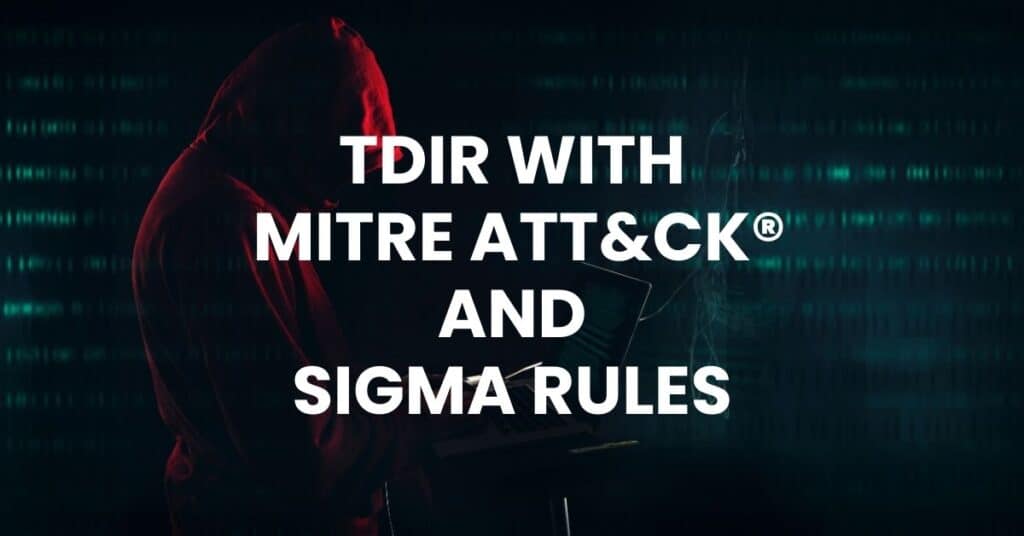 Threat Detection and Incident Response with MITRE ATT&CK and Sigma Rules
